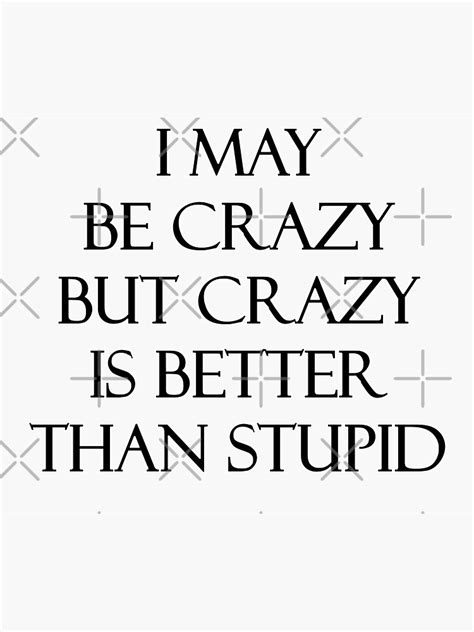 Crazy Is Better Than Stupid Black Font Sticker For Sale By