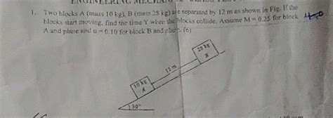 1 Two Blocks A Mass 10 Kg B Mass 25 Kg StudyX