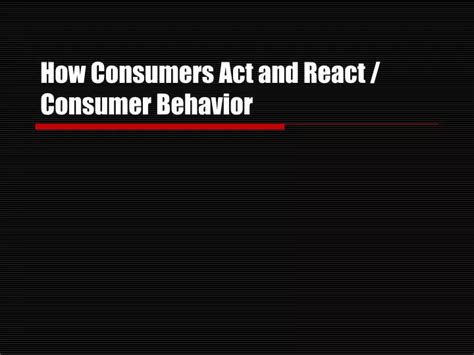 ppt how consumers act and react consumer behavior powerpoint