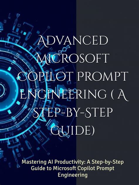 Advanced Microsoft Copilot Prompt Engineering A Step By Step Guide