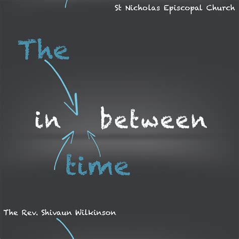 The In Between Time By The Rev Shivaun Wilkinson St Nicholas