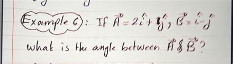 Solved Example If A I J B I J What Is The Angle Chegg Com