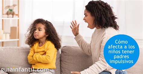 Padres Impulsivos Cómo Controlar La Impulsividad Al Criar A Los Hijos