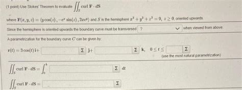 Solved 1 Point Use Stokes Theorem To Evaluate ∬s Curl F⋅