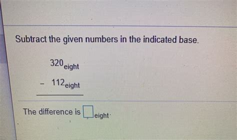 solved subtract the given numbers in the indicated base 320