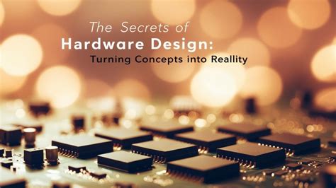The Secrets Of Hardware Design Turning Concepts Into Reality