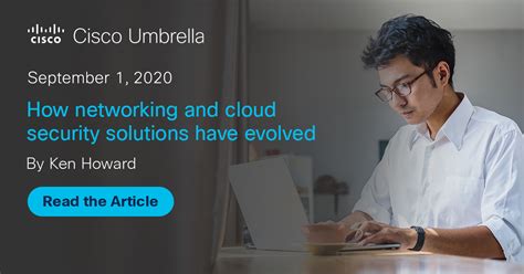 How Networking And Cloud Security Solutions Have Evolved Cisco Umbrella Blog