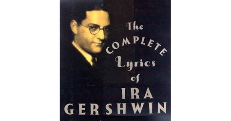 The Complete Lyrics Of Ira Gershwin By Ira Gershwin