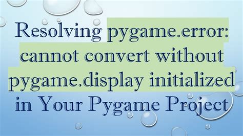Resolving Pygameerror Cannot Convert Without Pygamedisplay