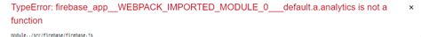 javascript typeerror firebase app webpack imported module 0 default a analytics is not a