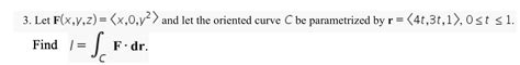 Solved 3 Let Fxyz X0y2 And Let The Oriented Curve C