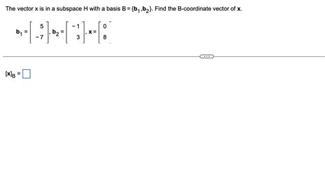 Solved The Vector X Is In A Subspace H With A Basis
