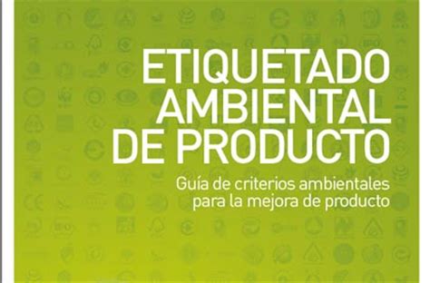 Etiquetado ambiental de producto Guía de criterios ambientales para la mejora de producto