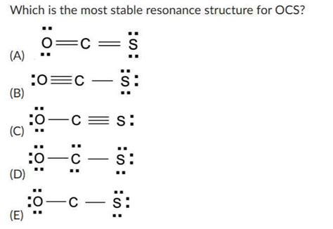 Which Is The Most Stable Resonance Structure For Ocs A B C Mathrmo Mathrmc Equiv Mathrms D E