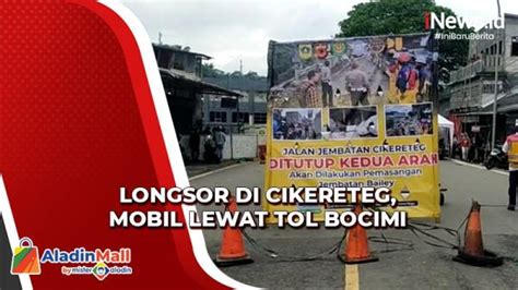 Longsor Jembatan Cikereteg Kendaraan Roda Empat Dialihkan Lewat Tol Bocimi