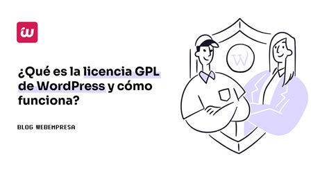 ¿qué Es La Licencia Gpl De Wordpress Y Cómo Funciona Webempresa