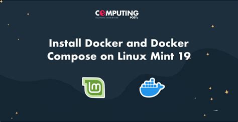 Install Docker And Docker Compose On Linux Mint 19 By Computingpost