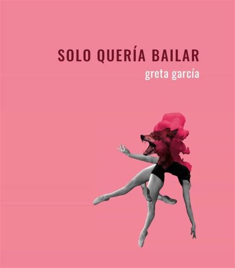 Libro Soló Quería Bailar Autora Greta García Publicación 03032023