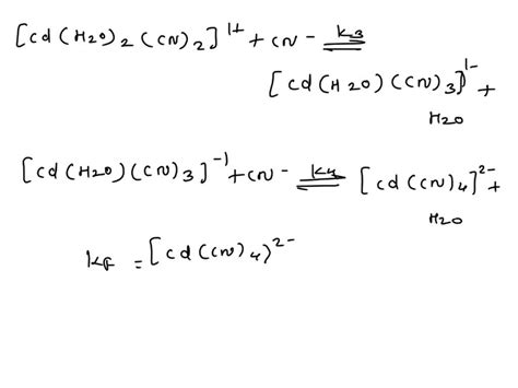 Solved In Aqueous Solution The Cd2 Ion Forms Complex With Four Cyanide Anions Write The