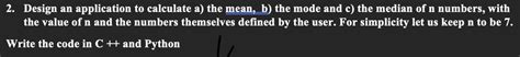 Solved Design An Application To Calculate A The Mean B Chegg
