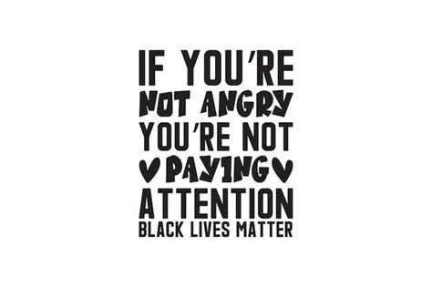 Si vous n êtes pas en colère vous ne faites pas attention Black Lives Matter Svg Vecteur Premium