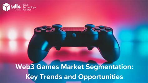 Web3 Games Market Segmentation Key Trends And Opportunities Sdlc Corp