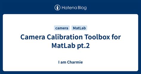 Camera Calibration Toolbox For Matlab Pt I Am Charmie