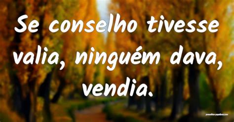 Conselho Se Fosse Bom Não Se Dava Vendia Se