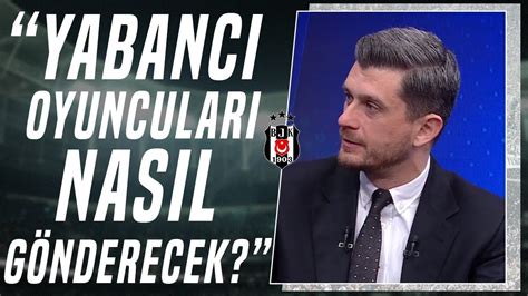 Onur Özkan Beşiktaş Elindeki Yabancı Oyuncuları Nasıl Gönderecek Youtube