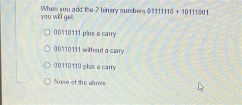 Solved When You Add The 2 Binary Numbers 01111110 10111001