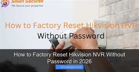How To Factory Reset Hikvision Nvr Without Password In 2026