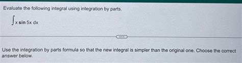 solved evaluate the following integral using integration by