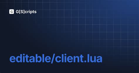 Editable Client Lua G S Cripts