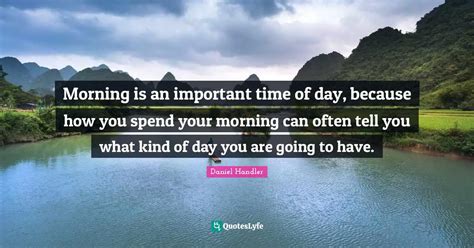 Morning Is An Important Time Of Day Because How You Spend Your Mornin