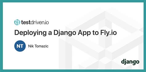 Deploying A Django App To Fly Io TestDriven Io