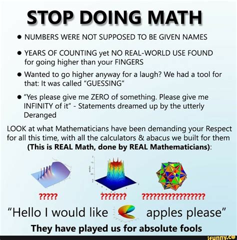 Stop Doing Math Numbers Were Not Supposed To Be Given Names Years Of Counting Yet No Real