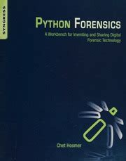 Python Forensics A Workbench For Inventing And Sharing Digital Forensic Technology Hosmer