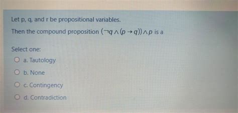 Solved Let P Q And R Be Propositional Variables Then The