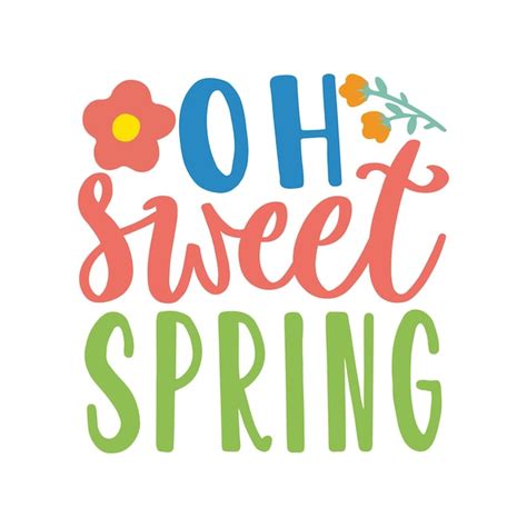 Premium Vector A Colorful Graphic That Says Oh Sweet Spring