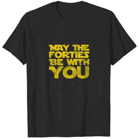 May The Forties Be With You Funny Th Birthday T Shirt Sold By DaviArmstrong SKU