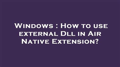 Windows How To Use External Dll In Air Native Extension YouTube