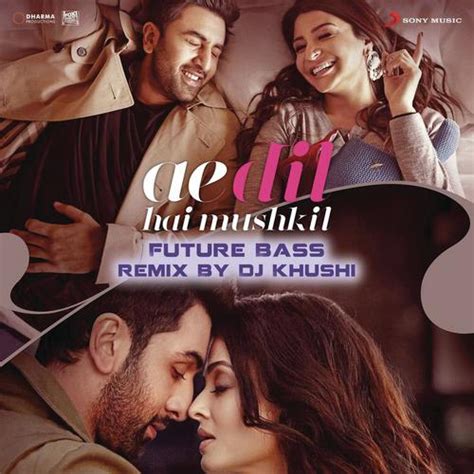 Ae Dil Hai Mushkil Future Bass Remix By Dj Khushi From Ae Dil Hai