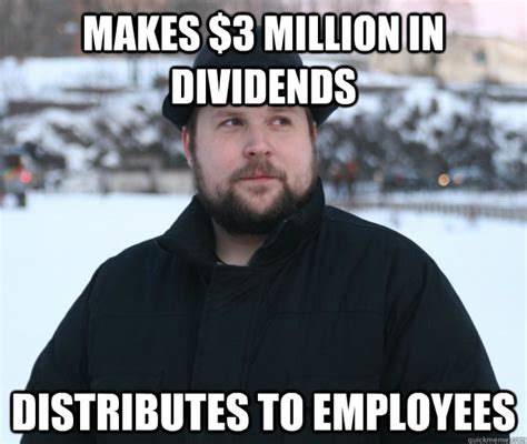 Makes 3 Million In Dividends Distributes To Employees Good Guy Notch Quickmeme