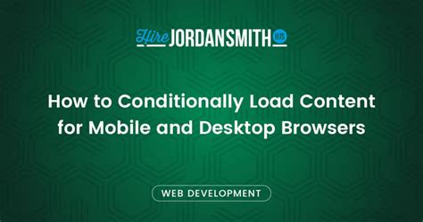 How To Conditionally Load Content For Mobile And Desktop Browsers
