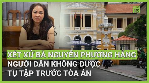 Xét Xử Bà Phương Hằng Tand Tphcm Lưu ý Người Dân Không Tụ Tập Trước