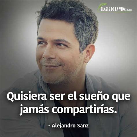 Frases De Alejandro Sanz Norma Duval Alejandro Sanz Manifiestan Su