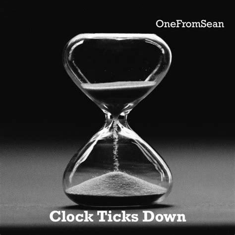 Stream Clock Ticks Down By Onefromsean Listen Online For Free On