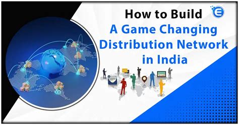 How To Build A Game Changing Distribution Network In India