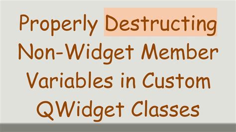 Properly Destructing Non Widget Member Variables In Custom Qwidget Classes Youtube