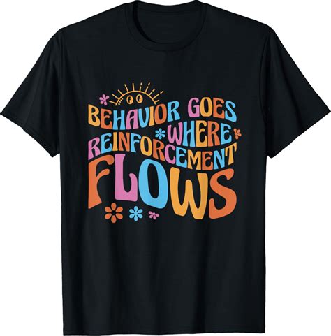behavior goes where reinforcement flows behavior analyst t shirt